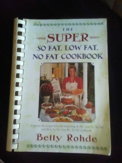 The Super So Fat, Low Fat, No Fat Cookbook by Betty Rohde (1998, Trade ...