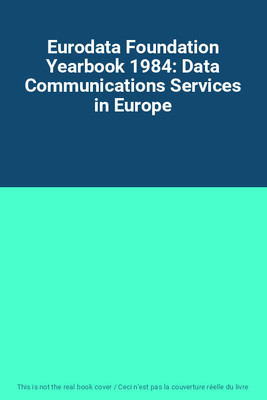 Eurodata Foundation Yearbook 1984: Data Communications Services in ...