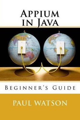 Appium in Java: Beginner's Guide by Paul Watson (English) Paperback ...