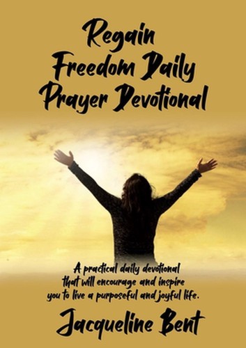 Regain Freedom Daily Prayer Devotional by Jacqueline Bent Paperback ...