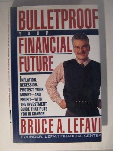 Bulletproof Your Financial Future - Paperback By Lefavi, Bruce A - VERY ...