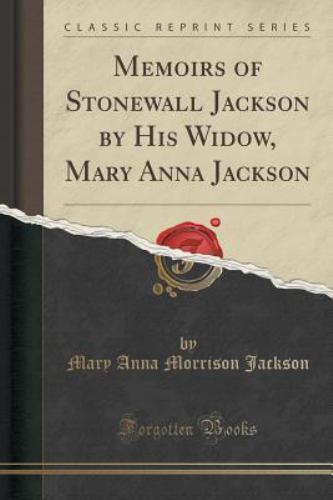 Memoirs of Stonewall Jackson by His Widow, Mary Anna Jackson (Classic ...