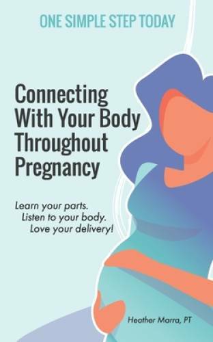 Connecting with Your Body Throughout Pregnancy : Learn Your Parts ...