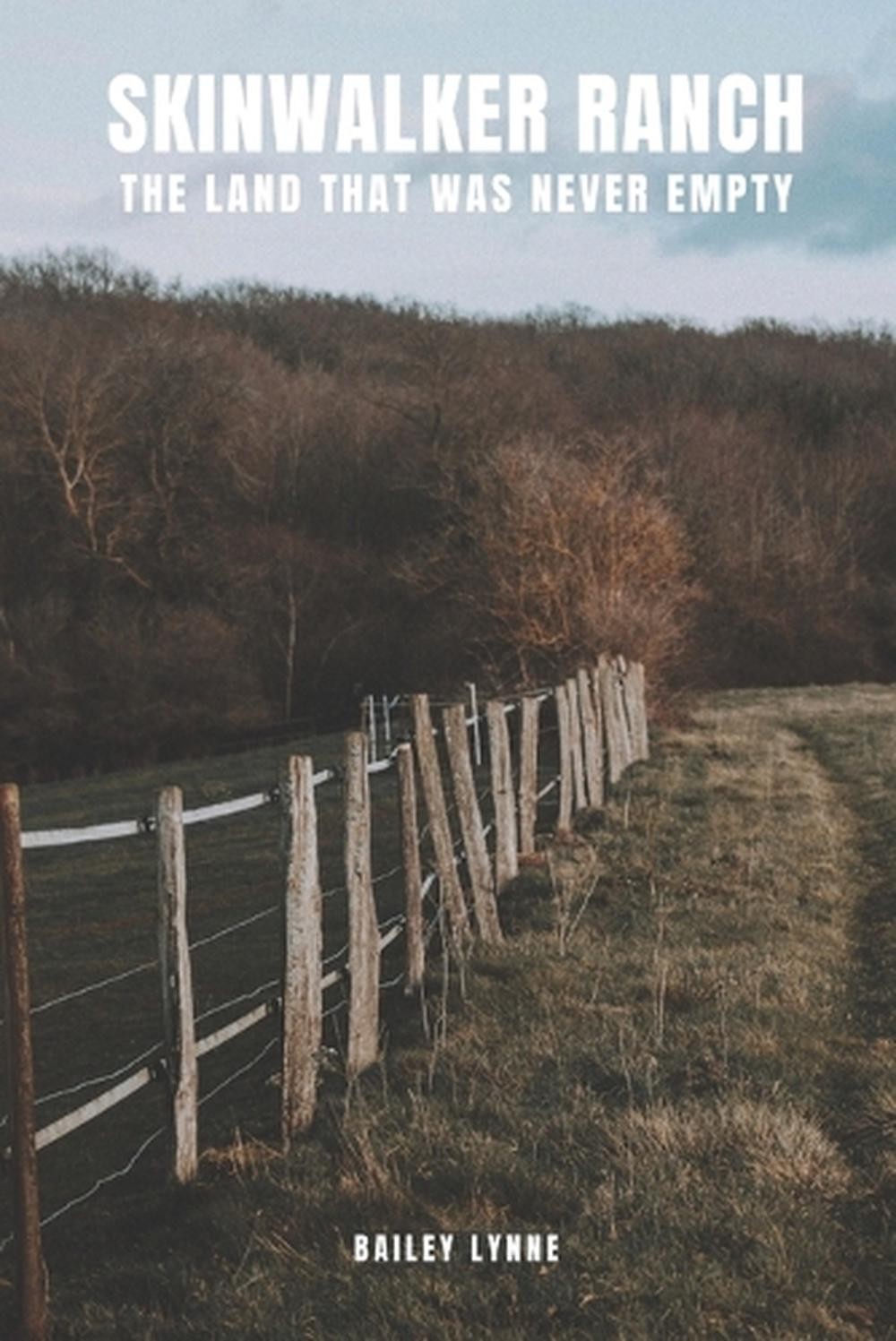 Skinwalker Ranch: The Land That Was Never Empty by Bailey Lynne ...