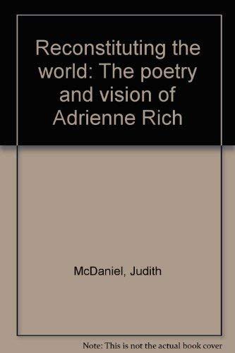 Reconstituting the World : The Poetry and Vision of Adrienne Rich by ...