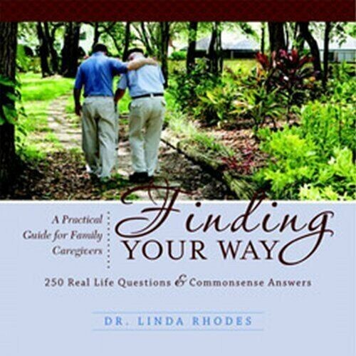FINDING YOUR WAY A PRACTICAL GUIDE FOR FAMILY CAREGIVERS By Linda ...