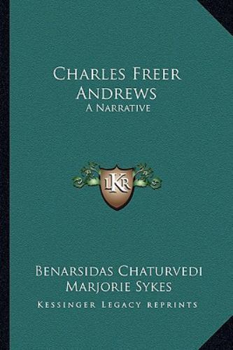 Charles Freer Andrews : A Narrative by Marjorie Sykes and Benarsidas ...