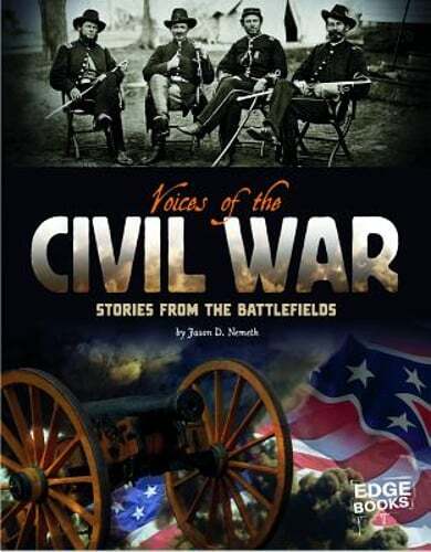 Voices of the Civil War: Stories from the Battlefields by Jason Nemeth ...