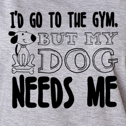 I'D GO TO THE GYM but DOG NEEDS ME pet funny work out Women's 3/4 ...