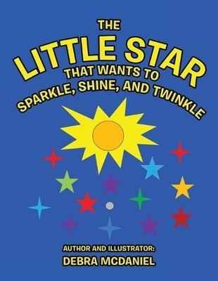 Debra McDaniel The Little STAR That Wants To Sparkle, Shine, and Twi ...