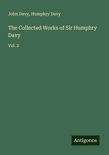John Davy (u. a.) | The Collected Works of Sir Humphry Davy ...