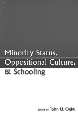 Minority Status, Oppositional Culture, & Schooling by John U. Ogbu ...