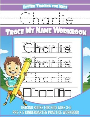 LETTER TRACING FOR KIDS CHARLIE TRACE MY NAME WORKBOOK: By Charlie ...