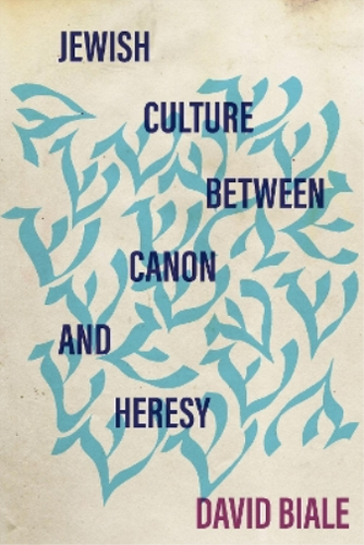 David Biale Jewish Culture between Canon and Heresy (Poche ...