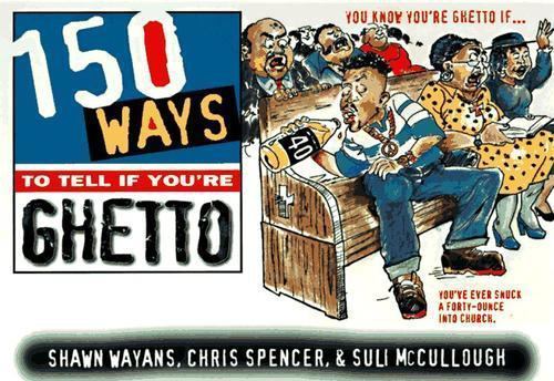 150 Ways to Tell If You're Ghetto by Shawn Wayans, Chris Spencer and ...