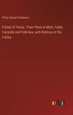 Fishes of Fancy. Their Place in Myth, Fable, Fairytale and Folk-lore ...