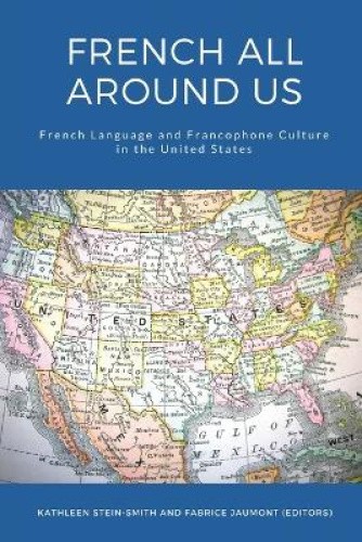 French All Around Us: French Language and Francophone Culture in the ...