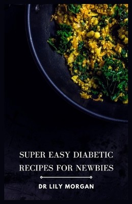 Super Easy Diabetic Recipes for Newbies: The Ultimate Diabetic Cookbook ...