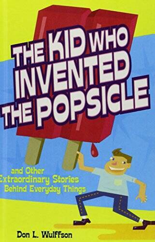 The Kid Who Invented the Popsicle: And Other Surprising Stories About ...