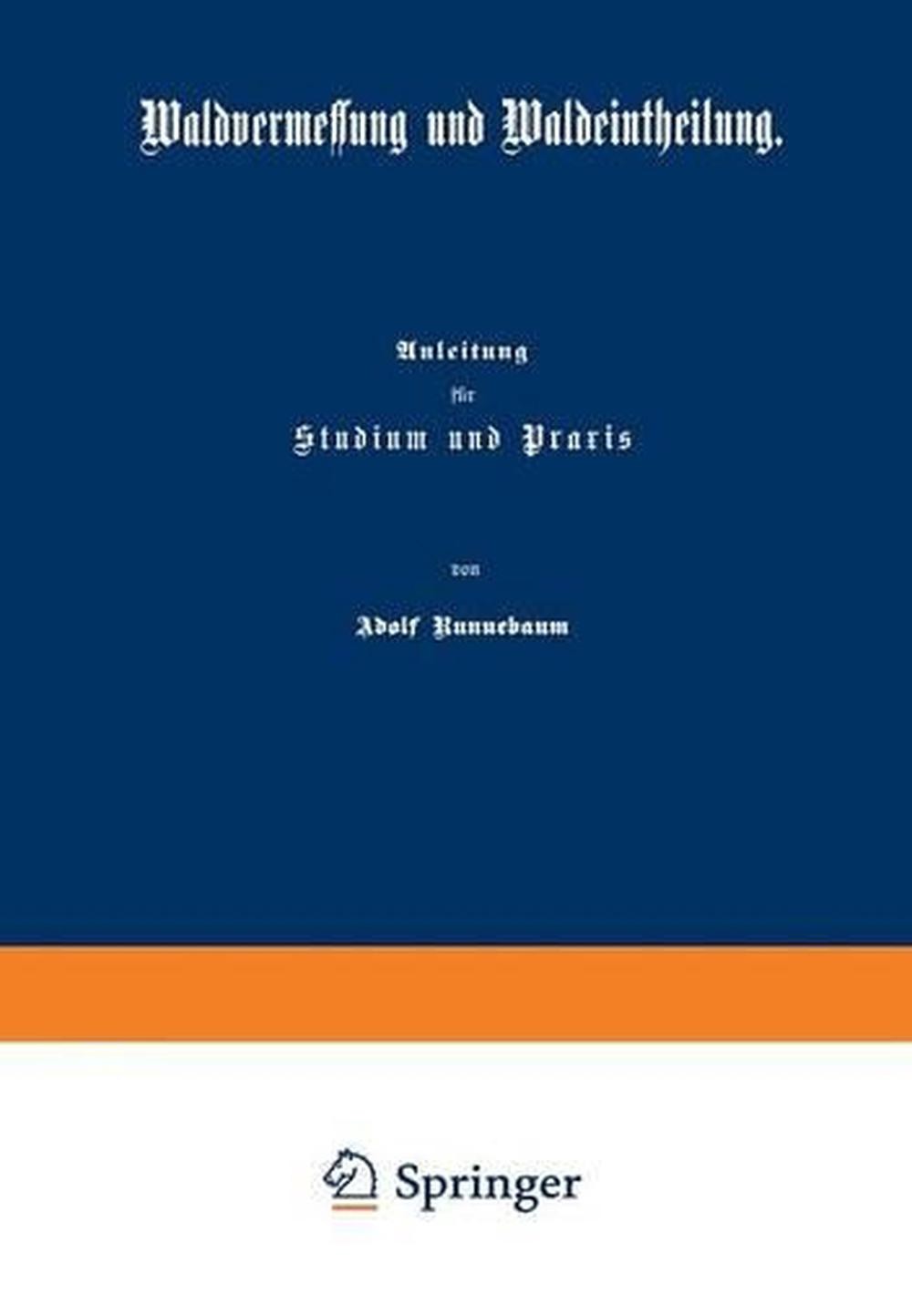 Waldvermessung und Waldeintheilung: Anleitung f?r Studium und Praxis by ...