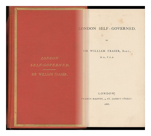 FRASER, WILLIAM AUGUSTUS, SIR (1826-1898) London Self-Governed / di Sir ...
