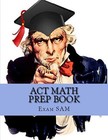 ACT Math Prep Book: 400 ACT Math Practice Test Questions, Sam ...