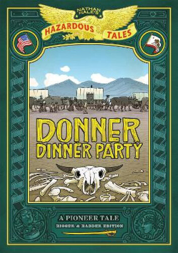 Donner Dinner Party: Bigger & Badder Edition (Nathan Hale's Hazardous ...