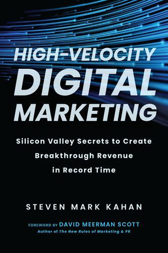 High-Velocity Digital Marketing: Silicon Valley Secrets to Create ...