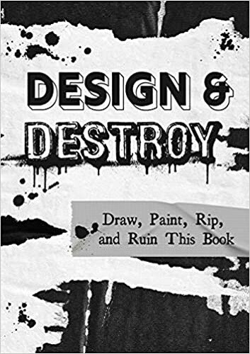 Design & Destroy: Draw, Paint, Rip, and Ruin This Book (Volume ...