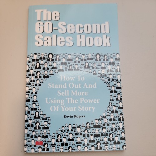 60-Second Sales Hook : How to Stand Out and Sell More Using the Power ...