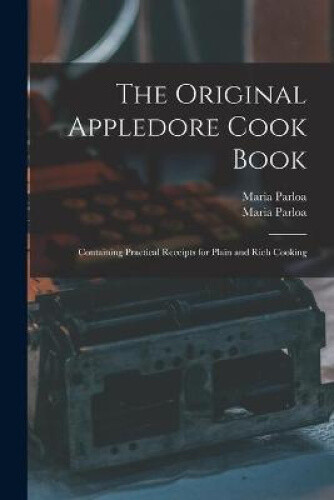 The Original Appledore Cook Book: Containing Practical Receipts for ...