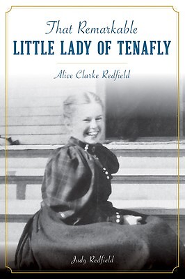 That Remarkable Little Lady of Tenafly: Alice Clarke Redfield by ...