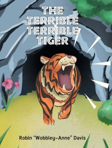 The Terrible Terrible Tiger by Davis, Robin Wobbley-Anne 9781662447365 ...