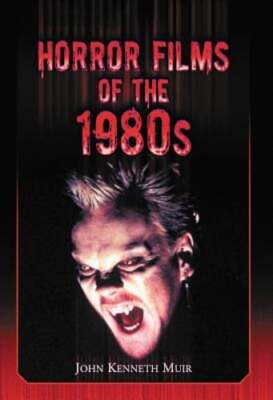Horror Films of the 1980s by John Kenneth Muir: New 9780786472987| eBay