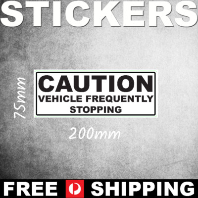 Caution Vehicle Frequently Stopping (200x75mm) - Vinyl Bumper Sticker ...