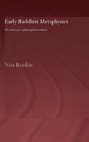 Early Buddhist Metaphysics : The Making of a Philosophical Tradition by Noa Ronkin (2005 ...