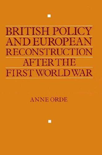 British Policy and European Reconstruction after the First World War by ...
