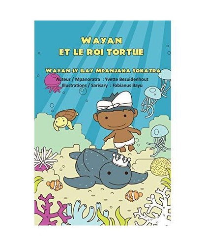 Wayan et le roi tortue: Wayan sy ilay Mpanjaka Sokatra, Yvette ...