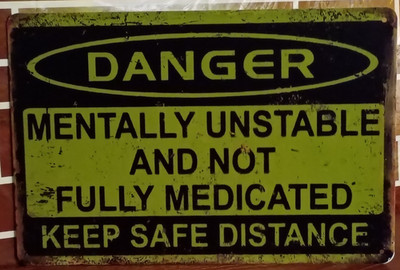 Danger Mentally Unstable and Not Fully Medicated Keep Safe 12x8 Metal ...