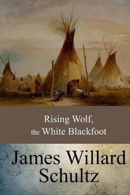 James Willard Schultz Rising Wolf, the White Blackfoot (Poche) | eBay