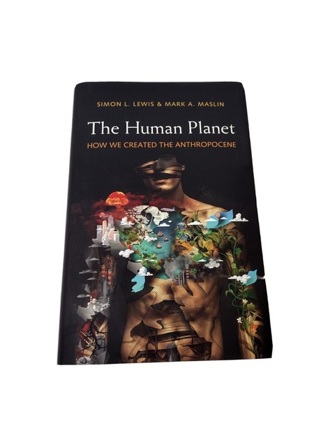 The Human Planet : How We Created the Anthropocene by Mark A. Maslin ...
