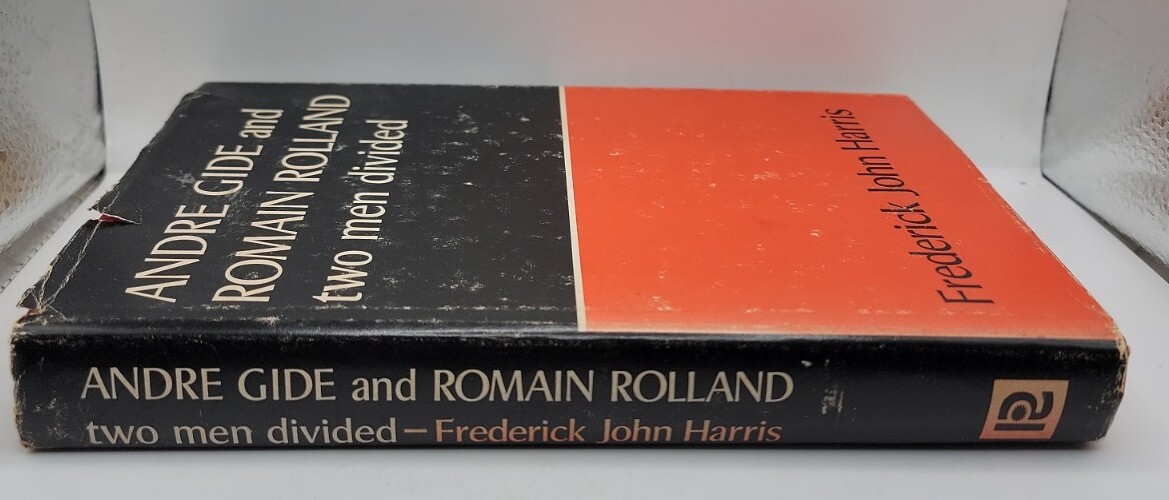 André Gide and Romain Rolland : Two Men Divided by Frederick John ...