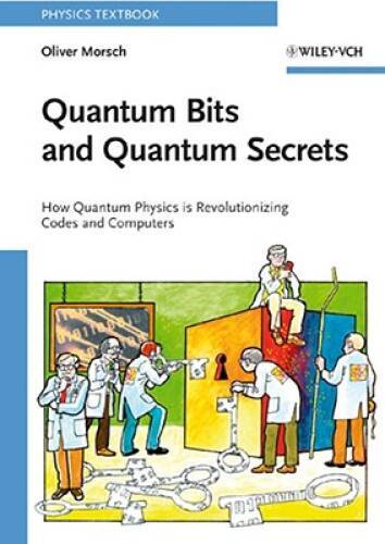 Quantum Bits and Quantum Secrets: How Quantum Physics is ...