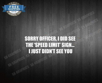 Sorry Officer I Did See The Speed Limit Funny Vinyl Decal Sticker | eBay