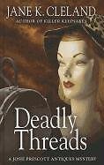 DEADLY THREADS (JOSIE PRESCOTT ANTIQUES MYSTERIES) By Jane K. Cleland **Mint** 9781410438294 | eBay