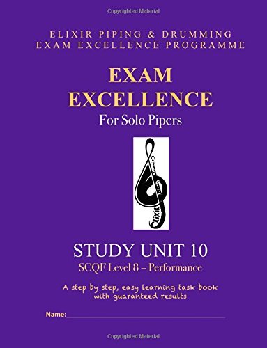 Exam Excellence for Solo Pipers: Study Unit 10: SCQF Level 8 ...