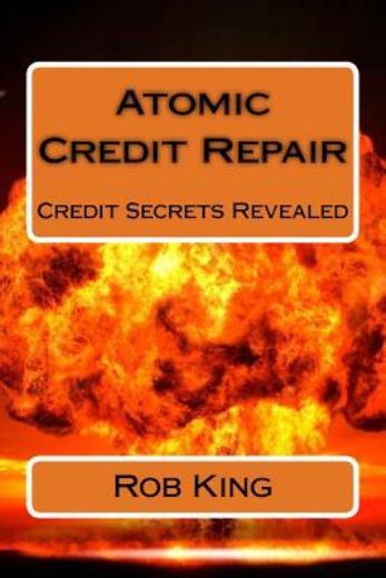 Atomic Credit Repair: Credit Secrets Revealed 9781544128740| eBay