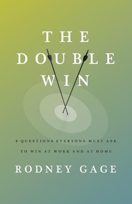 The Double Win: 8 Questions Everyone Must Ask To Win at Work and at ...