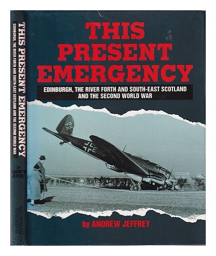 JEFFREY, ANDREW This present emergency : Edinburgh, the river Forth and ...
