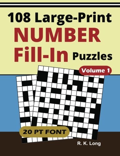 LARGE PRINT NUMBER FILL-INS, VOLUME 1: 108 NUMBER FILL-IN By R K Long ...